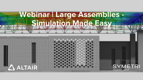 Webinar | Large Assemblies - Simulation Made Easy | Symetri.ie
